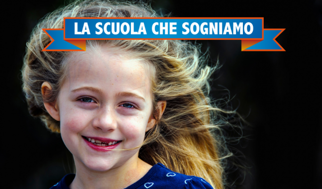 La scuola che sogniamo... e che esiste già: le vostre esperienze ... La scuola che sogniamo... e che esiste già: le vostre esperienze ...