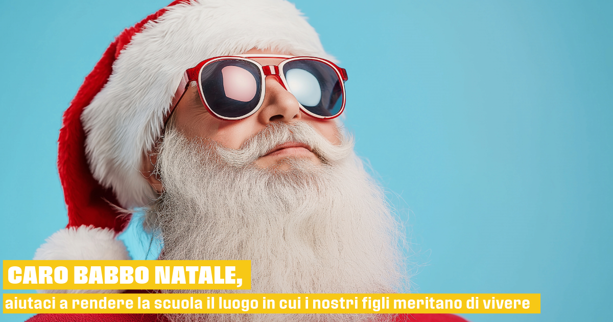 Caro Babbo Natale, aiutaci a rendere la scuola il luogo in cui i nostri figli meritano di vivere ...