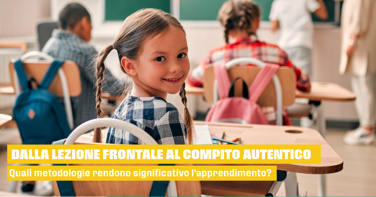Dalla lezione frontale al compito autentico. Quali metodologie rendono significativo l ...