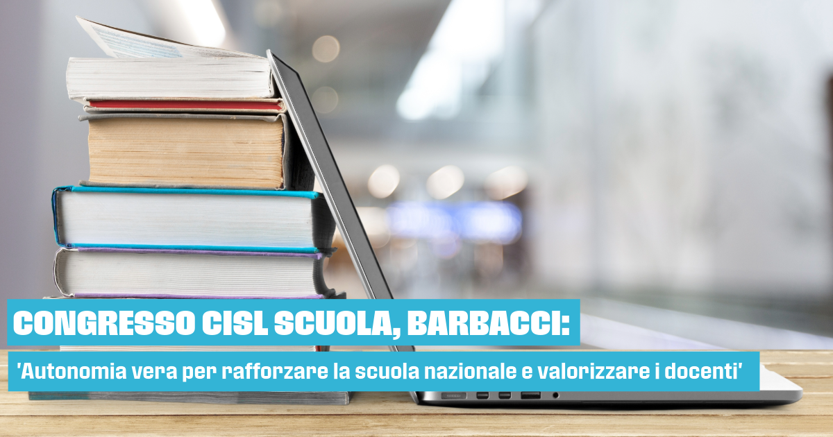 Congresso CISL Scuola, Barbacci: 'Autonomia vera per rafforzare la ...