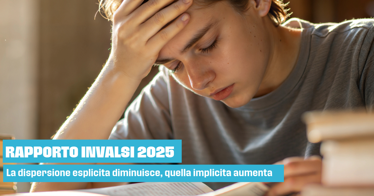 Rapporto Invalsi 2025/1. La dispersione esplicita diminuisce, quella ...
